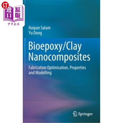 海外直订Bioepoxy/Clay Nanocomposites: Fabrication Optimisation, Properties and Modelling 生物环氧树脂/粘土纳米复合