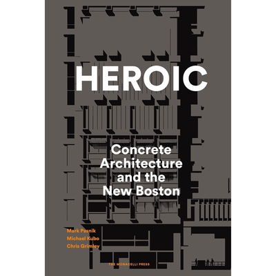 Heroic: Concrete Architecture and the New Boston 进口艺术 英雄主义：混凝土建筑与新波士顿【中商原版】
