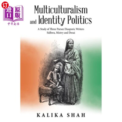 海外直订Multiculturalism and Identity Politics: A Study of Three Parsee Diasporic Writer 多元文化主义与身份政治:三