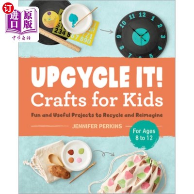 海外直订Upcycle It Crafts for Kids Ages 8-12: Fun and Useful Projects to Recycle and Rei 升级回收为8-12岁的孩子:有