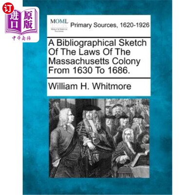 海外直订A Bibliographical Sketch of the Laws of the Massachusetts Colony from 1630 to 16 《1630年至168