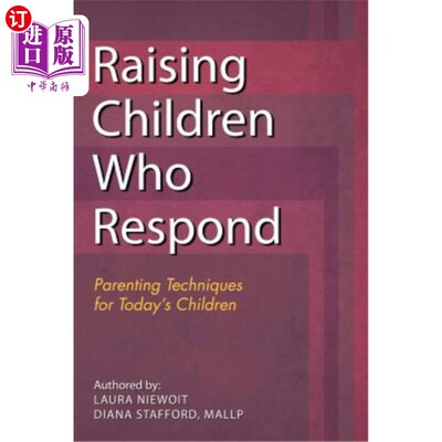 海外直订Raising Children Who Respond: Parenting Techniques for Today's Children 养育有反应的孩子：当今儿童的育儿技