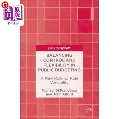 海外直订Balancing Control and Flexibility in Public Budgeting: A New Role for Rule Varia 平衡控制与公共预算的灵活性