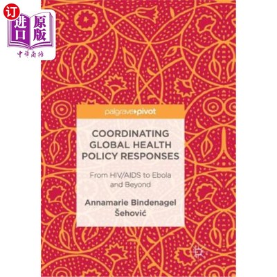 海外直订医药图书Coordinating Global Health Policy Responses: From Hiv/AIDS to Ebola and Beyond 协调全球卫生政策应对