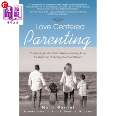 海外直订Love Centered Parenting: Contributing to Your Child's Wellness by Living From Th 以爱为中心的育儿：用心生活