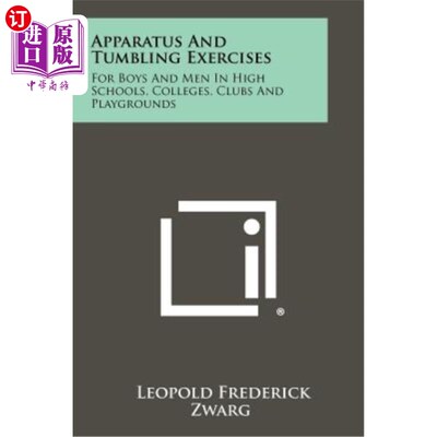 海外直订Apparatus and Tumbling Exercises: For Boys and Men in High Schools, Colleges, Cl 仪器和翻滚练习：适用于高中