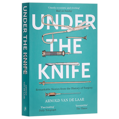 预售 手术刀下的历史 改变世界的27个真实手术故事 Under the Knife 英文原版 外科医疗史 Arnold van de Laar【中商原版】