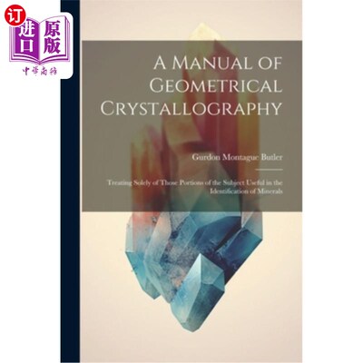 海外直订A Manual of Geometrical Crystallography: Treating Solely of Those Portions of th 几何晶体学手册：单独处理在