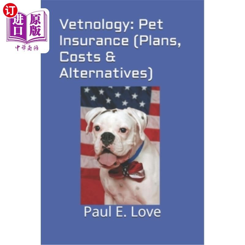 海外直订Vetnology: Pet Insurance(Plans, Costs& Alternatives)兽医学:宠物保险(计划，成本和 ...