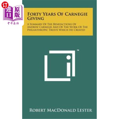 海外直订Forty Years of Carnegie Giving: A Summary of the Benefactions of Andrew Carnegie 卡内基四十年的捐赠：安德鲁