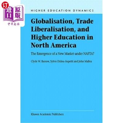 海外直订Globalisation, Trade Liberalisation, and Higher Education in North America: The  全球化、贸易自由化和北美高