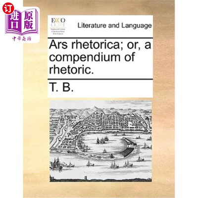 海外直订Ars Rhetorica; Or, a Compendium of Rhetoric. Ars Rhetorica;或者，修辞学纲要。