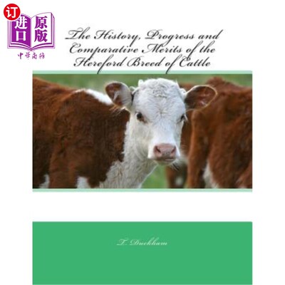 海外直订The History, Progress and Comparative Merits of the Hereford Breed of Cattle 赫里福德牛的历史、发展及比较优