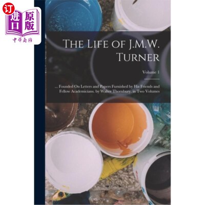 海外直订The Life of J.M.W. Turner: ... Founded On Letters and Papers Furnished by His Fr 特纳的一生:……以他的朋友