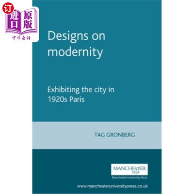海外直订Designs on Modernity: Exhibiting the City in 1920s Paris 现代设计:展示1920年代巴黎的城市