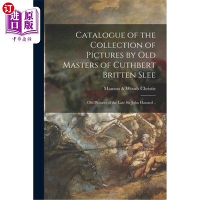 海外直订Catalogue of the Collection of Pictures by Old Masters of Cuthbert Britten Slee: 卡斯伯特·布里顿·斯利的早期