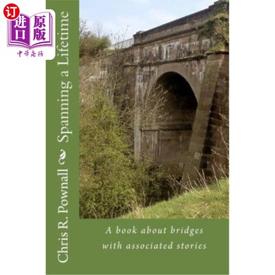 海外直订Spanning a Lifetime: A Book about Bridges with Associated Stories 跨越一生：一本关于桥梁和相关故事的书