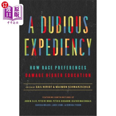 海外直订A Dubious Expediency: How Race Preferences Damage Higher Education 一个可疑的权宜之计:种族偏好如何损害高等