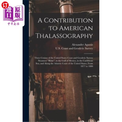 海外直订A Contribution to American Thalassography: Three Cruises of the United States Co 对美国地地学的贡献:美国海