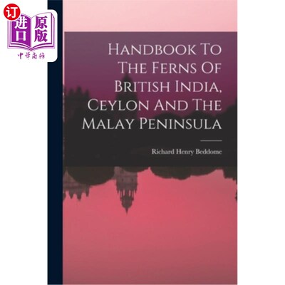 海外直订Handbook To The Ferns Of British India, Ceylon And The Malay Peninsula 手册蕨类的英属印度，锡兰和马来半岛
