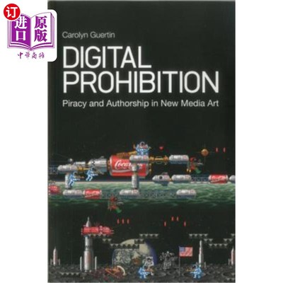 海外直订Digital Prohibition: Piracy and Authorship in New Media Art 数字禁止：新媒体艺术中的盗版与原创