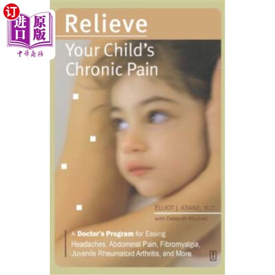 海外直订Relieve Your Child's Chronic Pain: A Doctor's Program for Easing Headaches, Abdo 缓解孩子的慢性疼痛：医生提