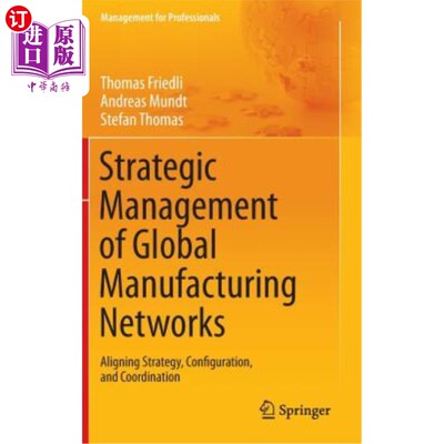 海外直订Strategic Management of Global Manufacturing Networks: Aligning Strategy, Config 全球制造的战略管理:调