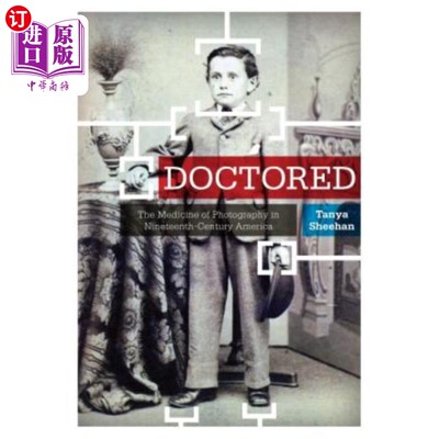 海外直订Doctored: The Medicine of Photography in Nineteenth-Century America 《医生:19世纪美国摄影之药》