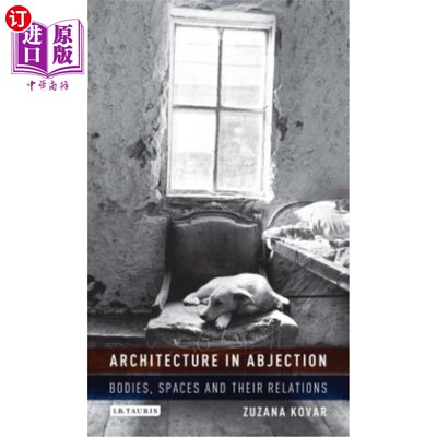 海外直订Architecture in Abjection: Bodies, Spaces and Their Relations 落魄中的建筑:身体、空间及其关系