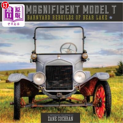 海外直订The Magnificent Model T: The Barnyard Rebuilds of Bear Lake 宏伟的T型:重建熊湖的谷仓