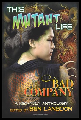 【预售】This Mutant Life: Bad Company: A Neo-Pulp Antholo