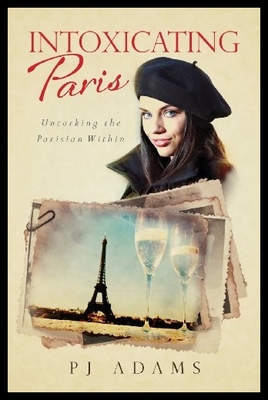 【预售】Intoxicating Paris: Uncorking the Pari