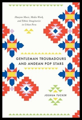 【预售】Gentleman Troubadours and Andean Pop Stars: Huayn