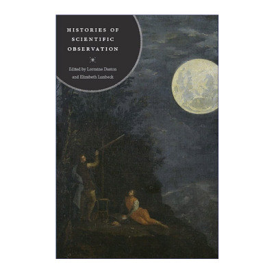 英文原版 Histories of Scientific Observation 科学观测史 Lorraine Daston 英文版 进口英语原版书籍