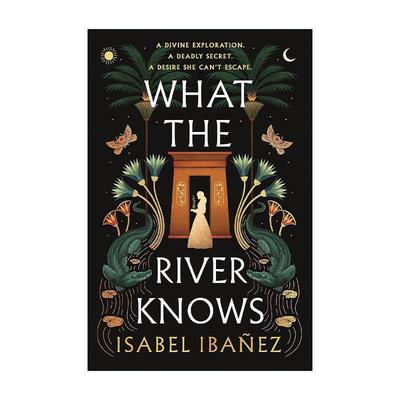 英文原版 What the River Knows 河水所知 历史奇幻浪漫小说 Secrets of the Nile Duology系列1 Isabel Ibanez进口英语原版书籍