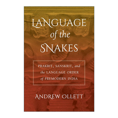 英文原版 Language of the Snakes 蛇的语言 帕拉克里语 梵语与前现代印度的语言秩序 Andrew Ollett 英文版 进口英语原版书籍