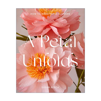 A Petal Unfolds 花瓣展开 如何制作纸花 艺术手工 精装进口原版英文书籍