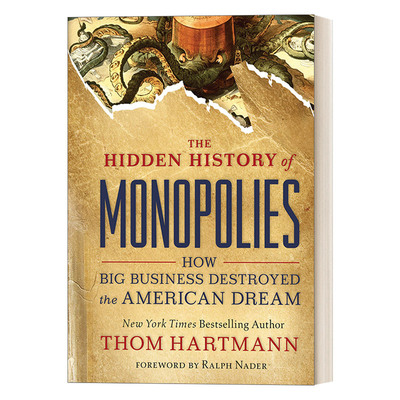 英文原版 The Hidden History of Monopolies 隐藏的垄断历史 大企业如何摧毁美国梦 社会科学 Thom Hartmann 进口英语原版书籍