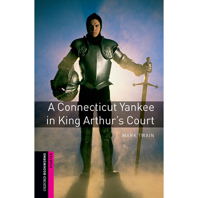 Oxford Bookworms Library: Starter Level: A Connecticut Yankee in King Arthur's Court 牛津书虫分级读物入门级：亚瑟王朝里