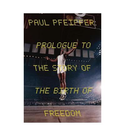 【预售】当代艺术家Paul Pfeiffer：自由诞生故事序言 Prologue to the Story of the Birth of Freedom 原版英文艺术画册画集