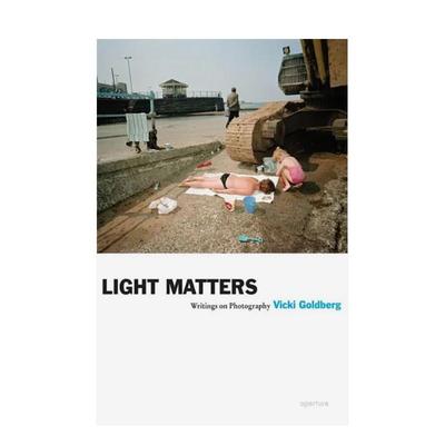 【现货】维姬·戈德堡：光影的要义 Vicki Goldberg: Light Matters 原版英文摄影作品集