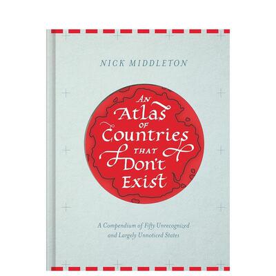 【预售】不存在的国家地图集：50个未被发现和注意的国家 An Atlas of Countries that Don‘t Exist 原版英文人文历史 善本图书