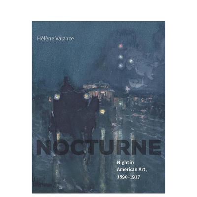 【预售】[耶鲁大学出版社]Nocturne 夜曲：美国艺术之夜,1890-1917年 英文原版艺术