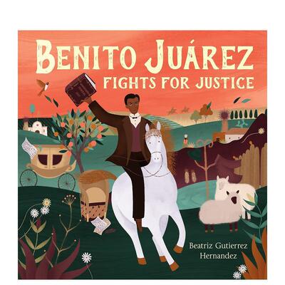 【预售】贝尼托-华雷斯为正义而战 Benito Juárez Fights For Justice 原版英文儿童绘本 善本图书