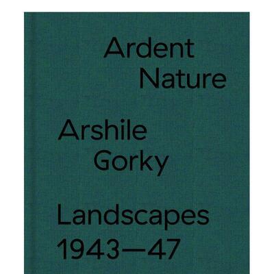 【预售】炽热的自然：阿希尔·高尔基的风景 1943-47 Ardent Nature... 原版英文艺术画册画集