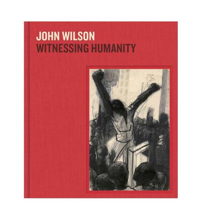 【现货】约翰·威尔逊：见证人性 John Wilson: Witnessing Humanity 原版英文艺术画册画集