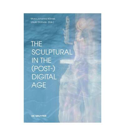 【预售】后数字时代的雕塑性 The Sculptural in the (Post-)Digital Age 原版英文艺术画册画集