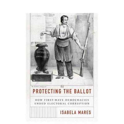 【预售】保护选票：苐一波民主国家如何结束选举腐败现象 Protecting the Ballot 原版英文人文历史 善本图书