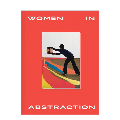 【现货】百位女性抽象艺术家 Women in Abstraction 现当代艺术入门 英文原版善本图书 Hilma Af Klint Huguette Caland