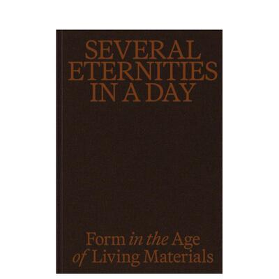 【预售】一日内的数次永恒：活态材料时代的形式Several Eternities in a Day: Form in the Age of Living原版英文艺术画册画集